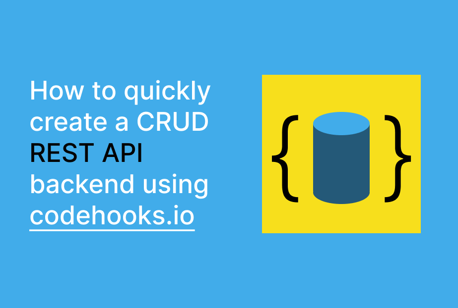 How To Quickly Create A CRUD REST API Backend Using Codehooks io With